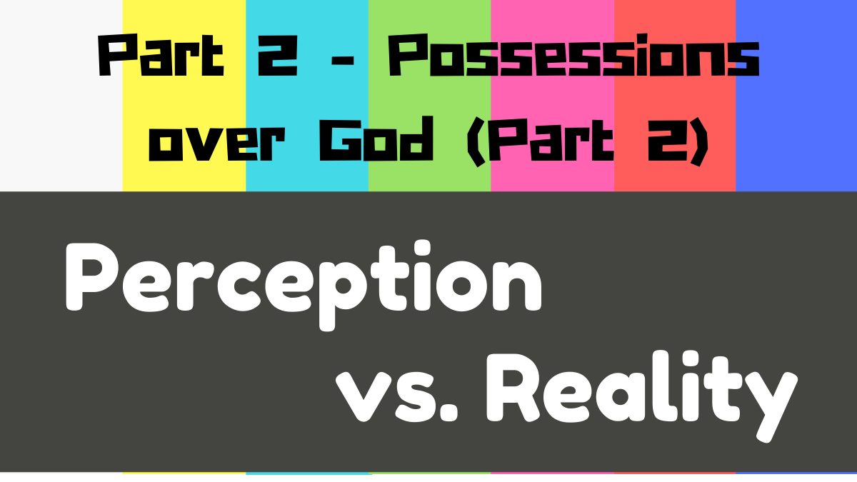 Blog 31 - Perception vs. Reality - Week 2 (Part 1) - Bible Study Vibes